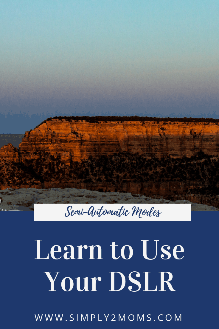 Semi-Automatic Camera Modes | Learn to Use Your DSLR | Simply2moms